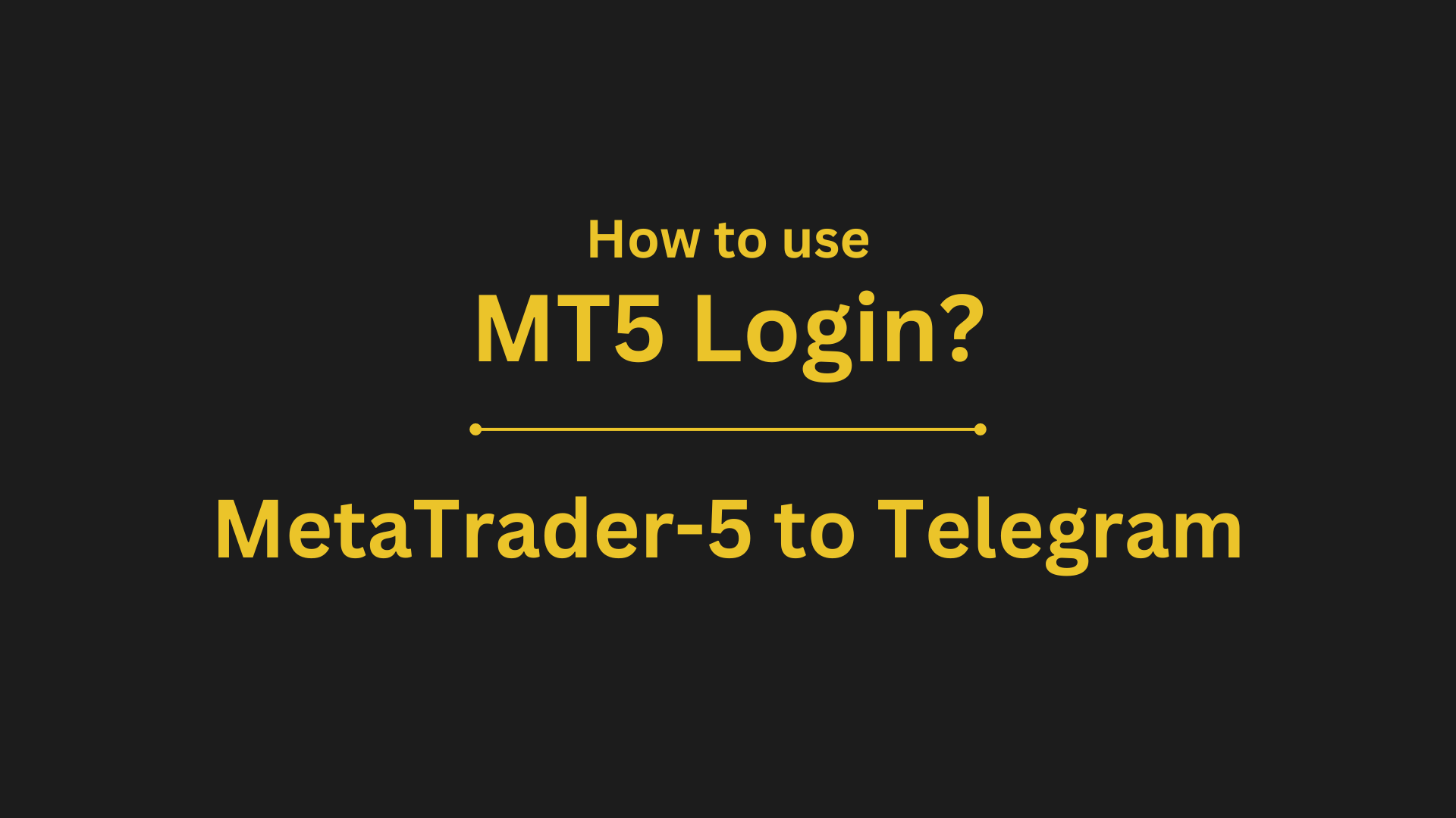 How to use MetaTrader-5 Login? | MetaTrader-5 to Telegram | 4x Engineer